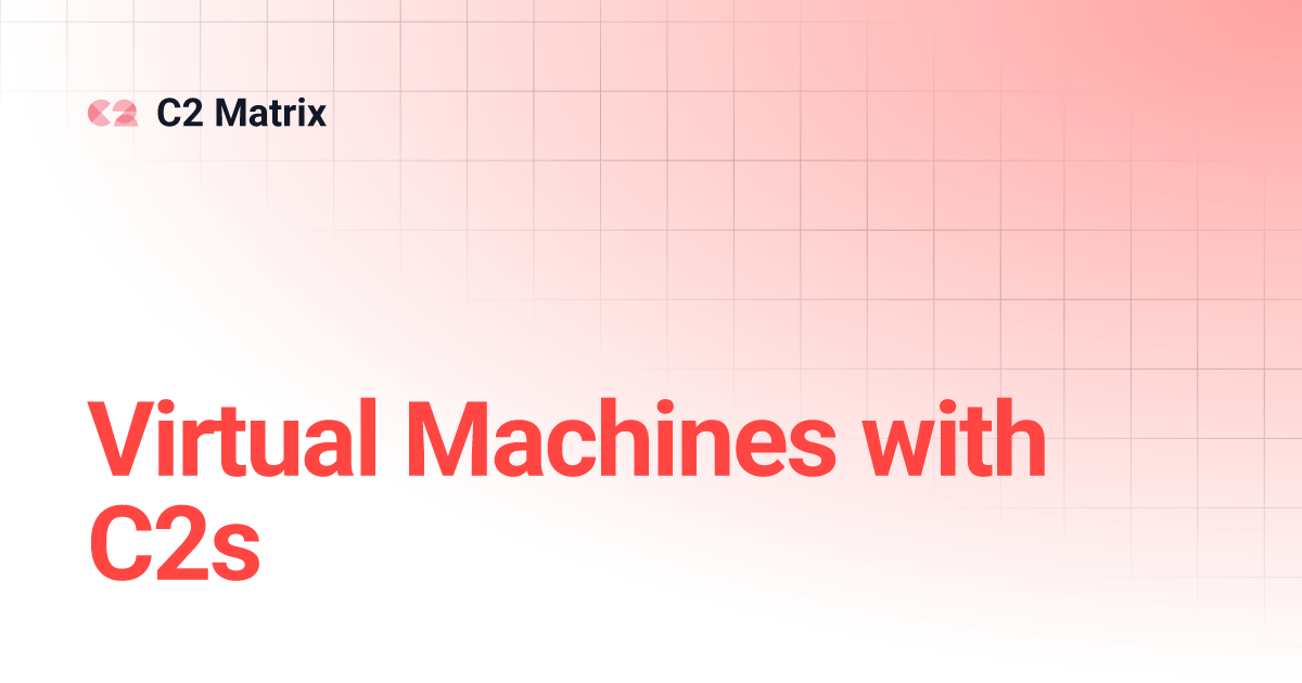 Virtual Machines with C2s | C2 Matrix